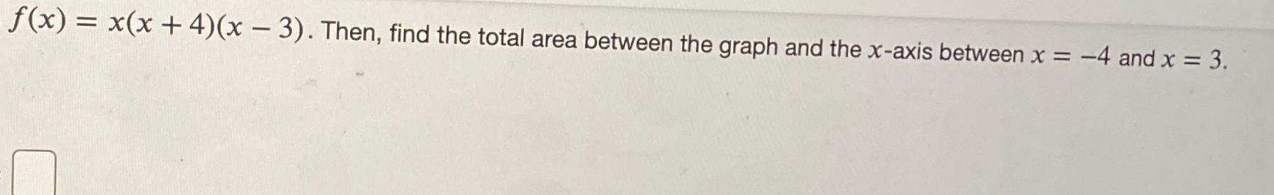 Solved f(x)=x(x+4)(x-3). ﻿Then, find the total area between | Chegg.com
