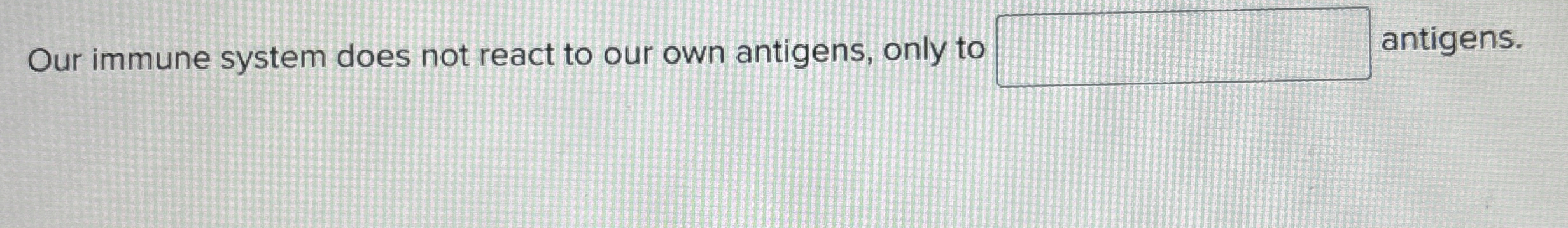 Solved Our immune system does not react to our own antigens, | Chegg.com