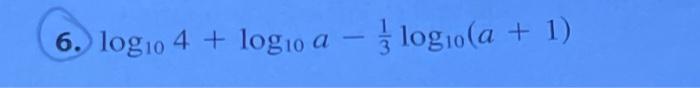 Solved log104+log10a−31log10(a+1)9. | Chegg.com