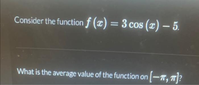 Solved Consider the function f (x) = 3 cos (x) - 5. What is | Chegg.com