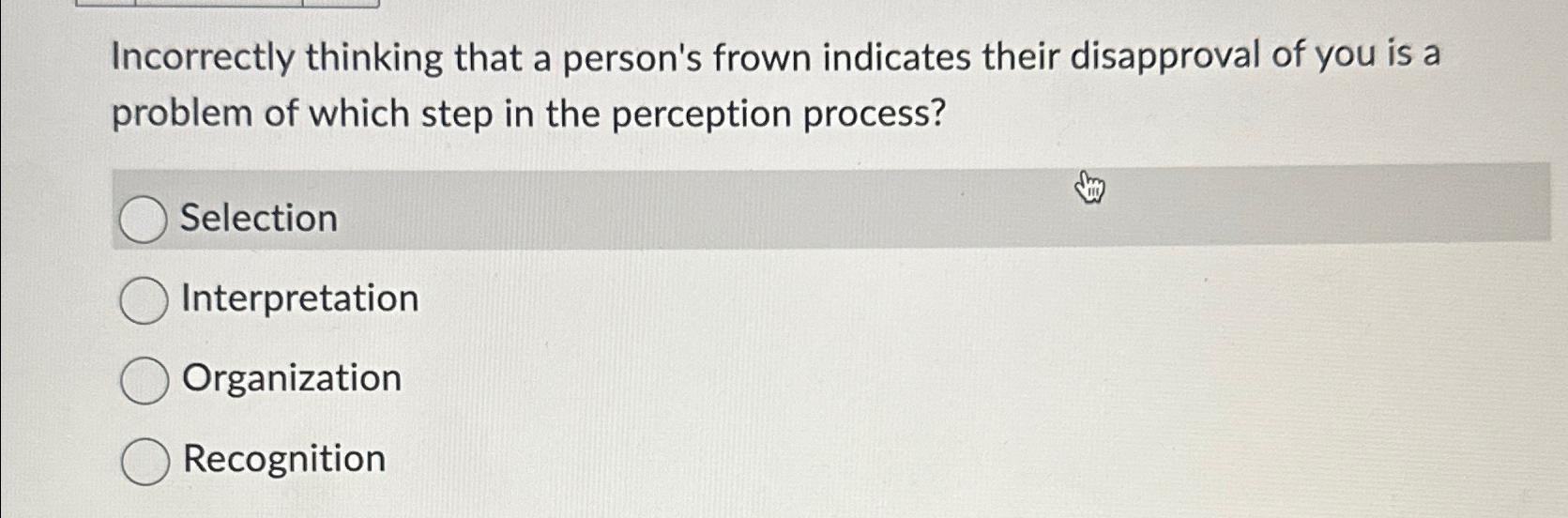 Solved Incorrectly thinking that a person's frown indicates | Chegg.com