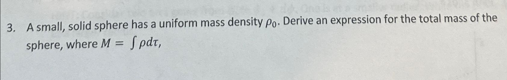 Solved A small, solid sphere has a uniform mass density ρ0. | Chegg.com