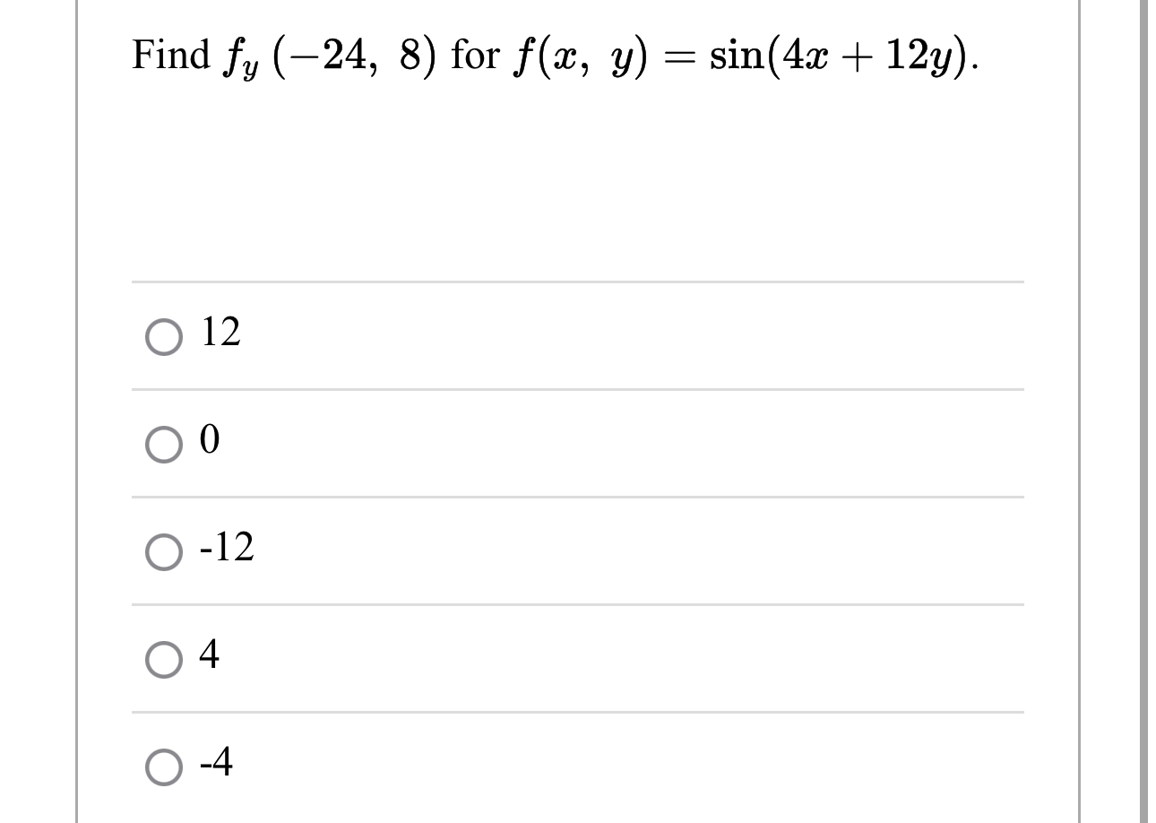 Solved Find fy(-24,8) ﻿for f(x,y)=sin(4x+12y)120-124-4 | Chegg.com
