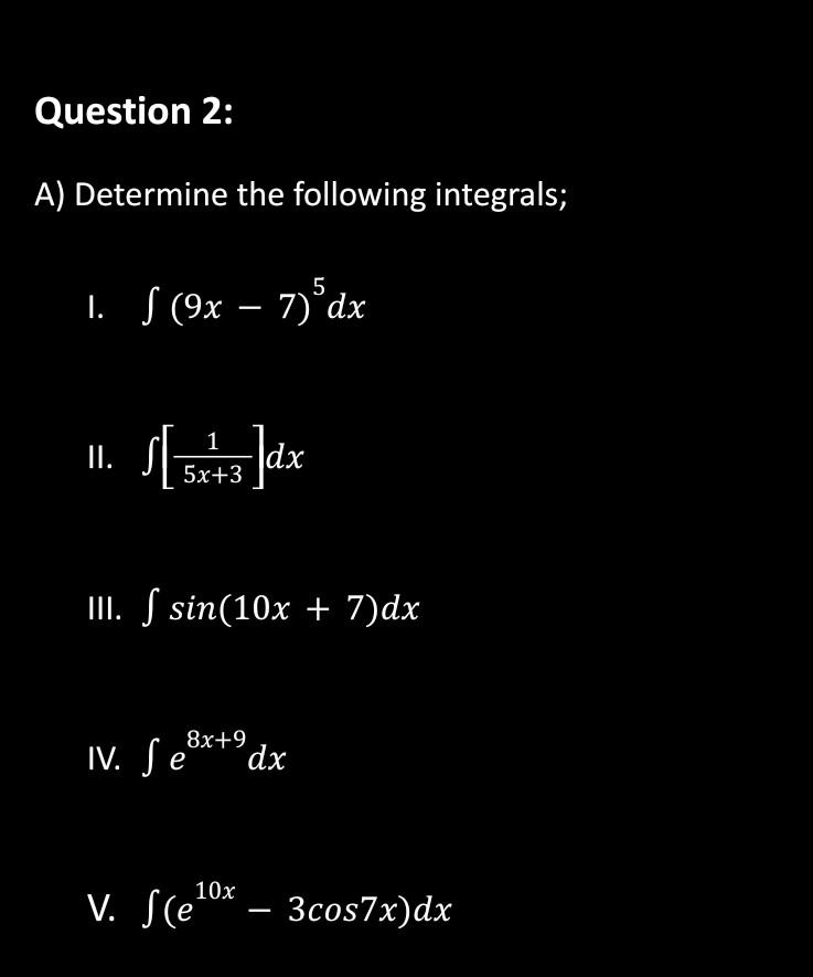 Solved Question 2: A) Determine the following integrals; I. | Chegg.com
