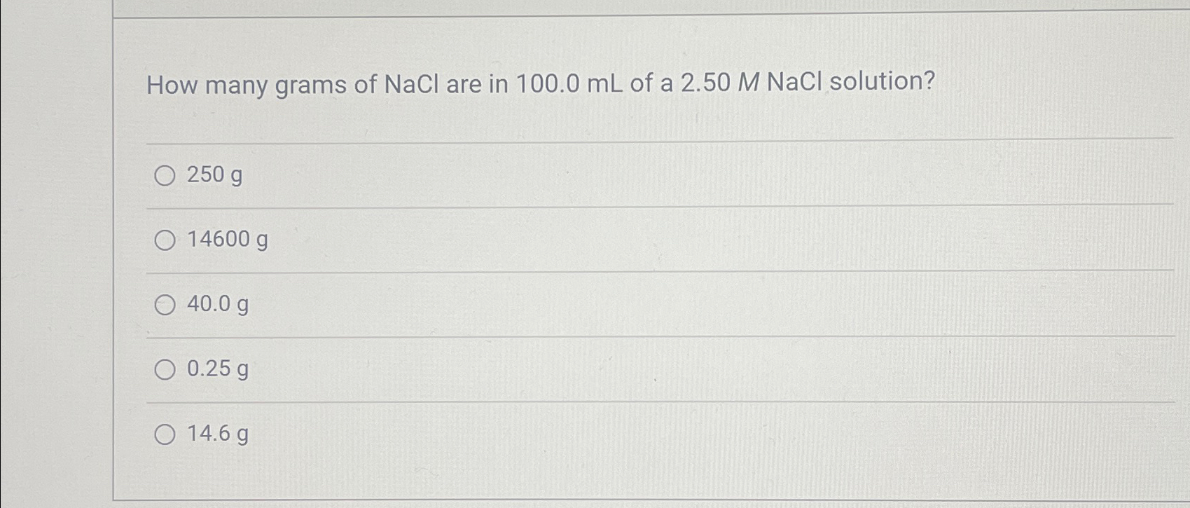 Solved How many grams of NaCl are in 100.0mL ﻿of a 2.50MNaCl | Chegg.com
