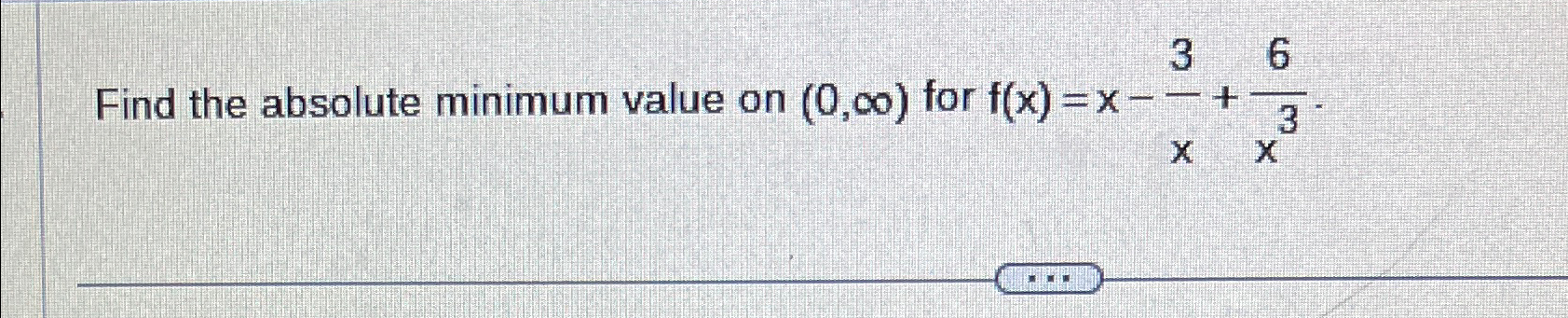 Solved Find the absolute minimum value on (0,∞) ﻿for | Chegg.com