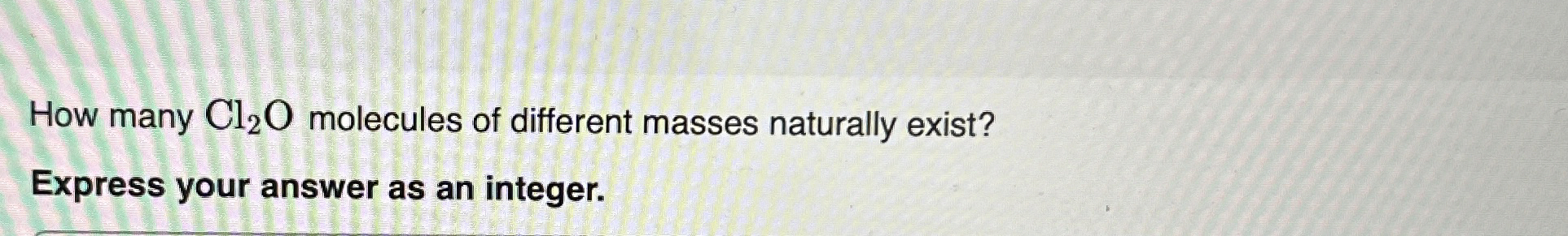 Solved How many Cl2O ﻿molecules of different masses | Chegg.com