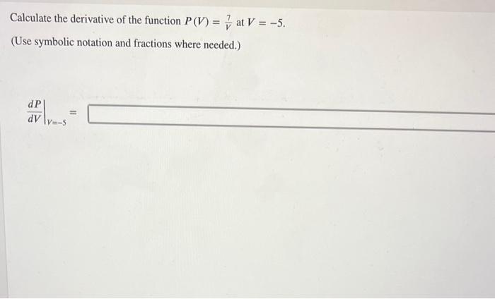 Solved Calculate the derivative of the function P(V)=V7 at | Chegg.com