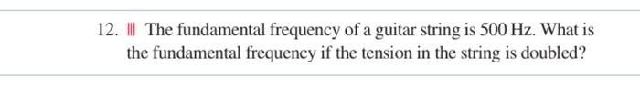 Solved 12. III The fundamental frequency of a guitar string | Chegg.com