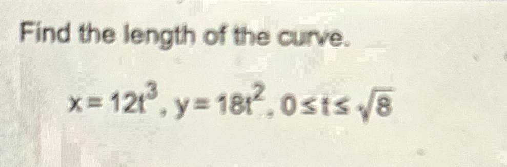 Solved Find the length of the curve.x=12t3,y=18t2,0≤t≤82 | Chegg.com