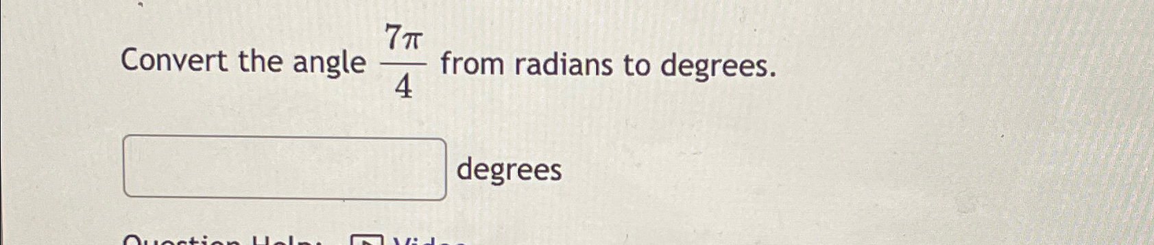 Solved Convert the angle 7π4 ﻿from radians to | Chegg.com