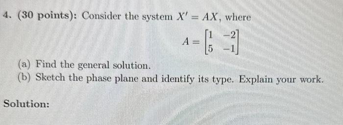 Solved 4. (30 points): Consider the system X′=AX, where | Chegg.com