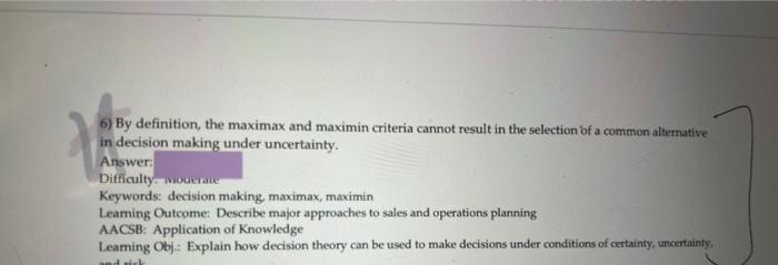 Solved 6) By definition, the maximax and maximin criteria | Chegg.com
