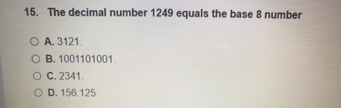 Solved 15. The decimal number 1249 equals the base 8 number | Chegg.com