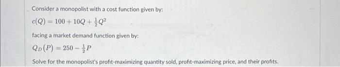 Solved Consider a monopolist with a cost function given by: | Chegg.com