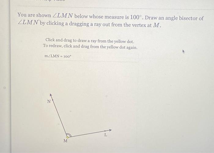 Solved You are shown ∠LMN below whose measure is 100∘. Draw | Chegg.com