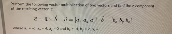 Solved Perform the following vector multiplication of two | Chegg.com