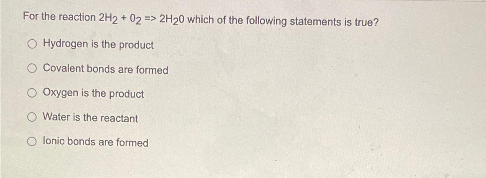 Solved For the reaction 2H2+O2=>2H2O ﻿which of the following | Chegg.com