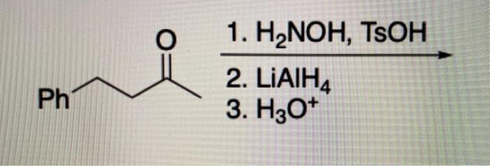 Solved 1. H2NOH, TOH 2. LIAIH4 3. H30+ Ph | Chegg.com