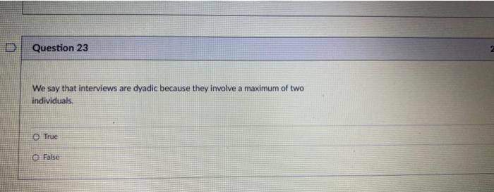 Solved Question 23 We say that interviews are dyadic because | Chegg.com