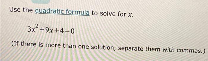 Solved Use the quadratic formula to solve for x. 3x? +9x+4=0 | Chegg.com