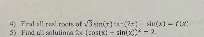 Solved 4) Find all real roots of 3sin(x)tan(2x)−sin(x)=f(x). | Chegg.com