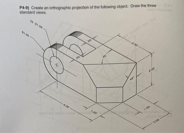 Solved P4-9) Create an orthographic projection of the | Chegg.com Solved P4-9) Create an orthographic projection of the | Chegg.com