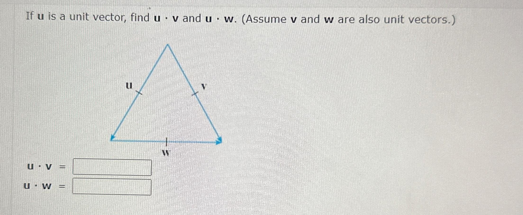 Solved If u ﻿is a unit vector, find u*v ﻿and u*w. (Assume v | Chegg.com