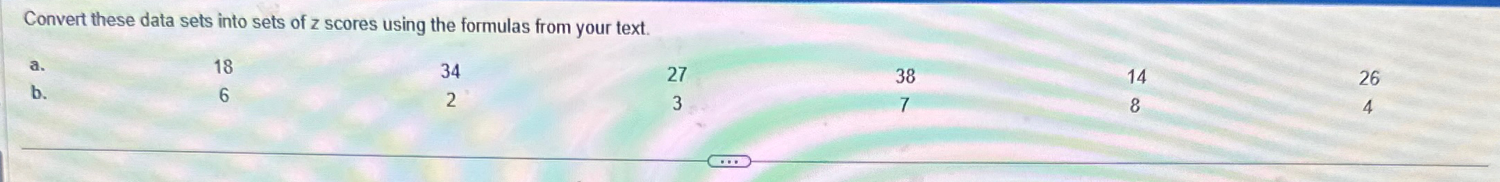 Solved Convert these data sets into sets of z ﻿scores using | Chegg.com
