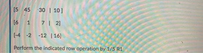 Solved 15 45 30 | 10] [6 1 7 | 2] (-4 -2 -12 [16] Perform | Chegg.com