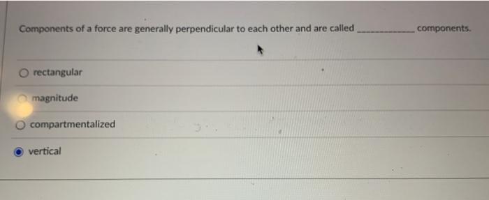 Components of a force are generally perpendicular to | Chegg.com