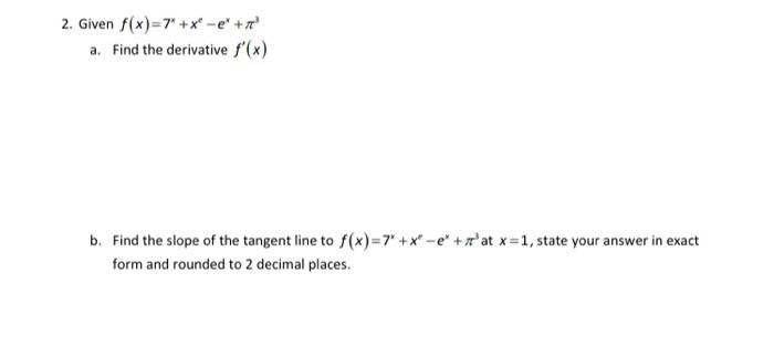 Solved Given f(x)=7x+xμ−ex+π3 a. Find the derivative f′(x) | Chegg.com
