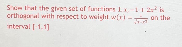 Solved Show that the given set of functions 1,x,−1+2x2 is | Chegg.com