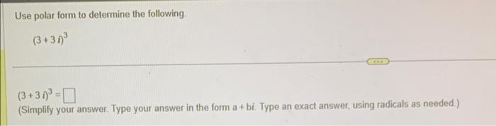Solved Use polar form to determine the following. (3+3i)3 | Chegg.com