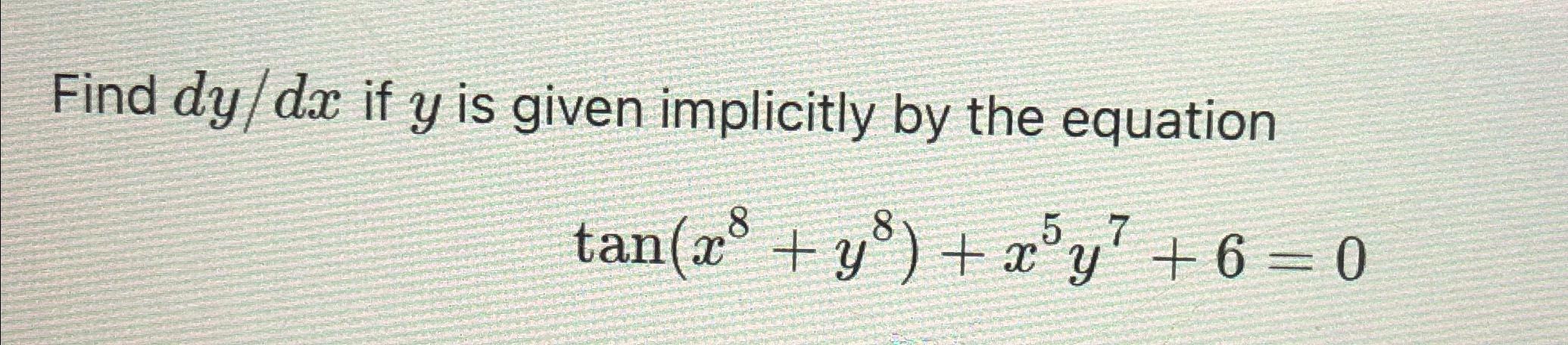 Solved Find dy/dx if y ﻿is given implicitly by the | Chegg.com