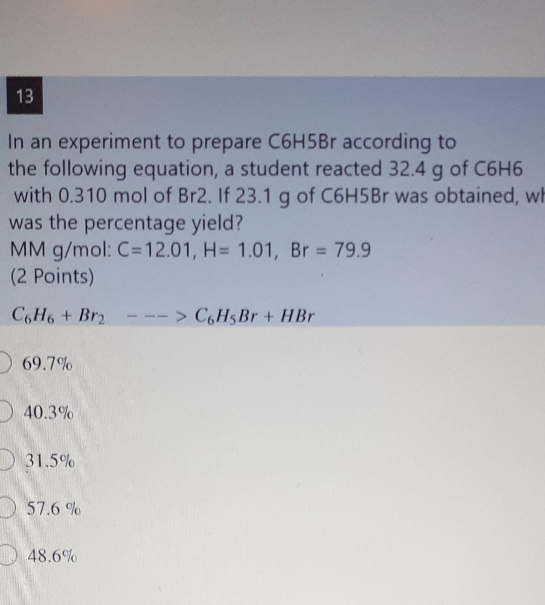 Solved 13 In an experiment to prepare C6H5Br according to | Chegg.com