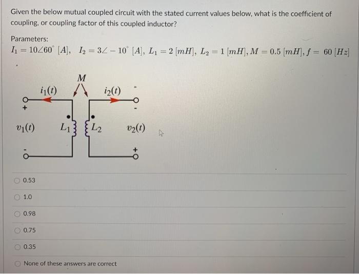 Solved Given the below mutual coupled circuit with the | Chegg.com
