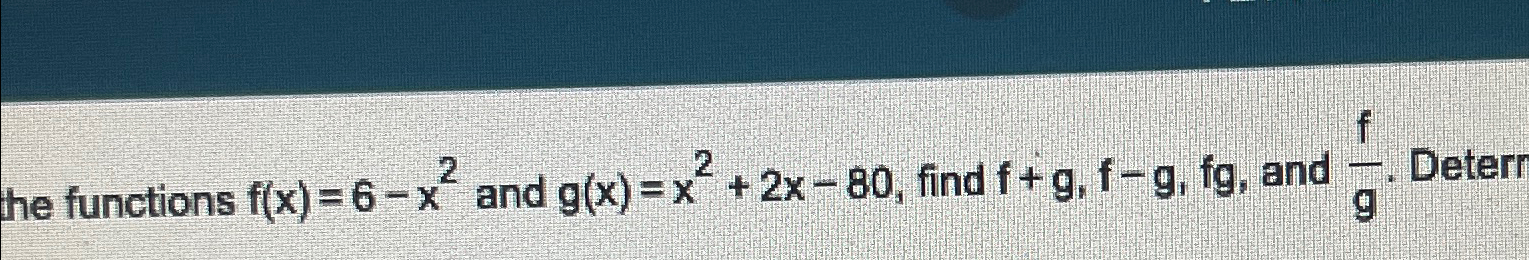 Solved the functions f(x)=6-x2 ﻿and g(x)=x2+2x-80, ﻿find | Chegg.com