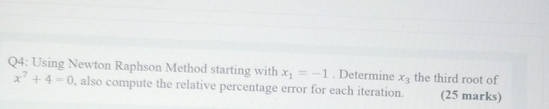 Solved Q4: Using Newton Raphson Method starting with x₁ = | Chegg.com