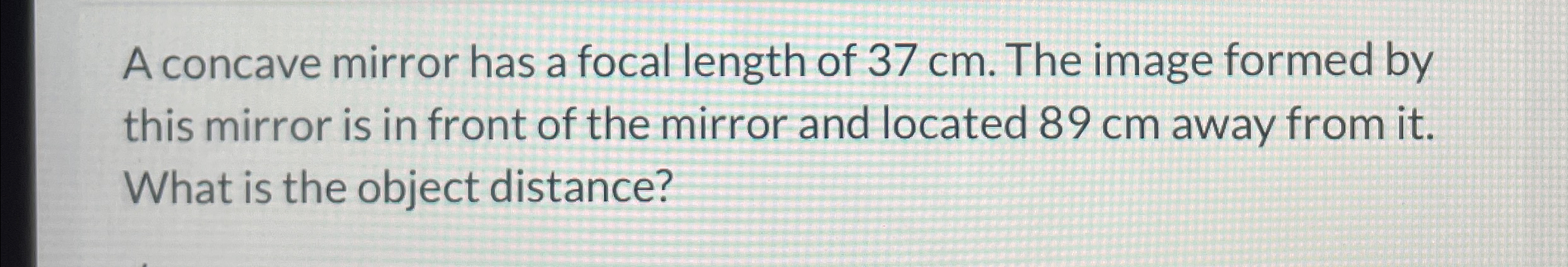 Solved A concave mirror has a focal length of 37cm. ﻿The | Chegg.com