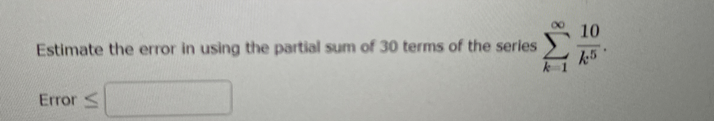 Solved Estimate the error in using the partial sum of 30 | Chegg.com