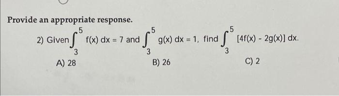 Solved Provide an appropriate response. 2) Given ∫35f(x)dx=7 | Chegg.com