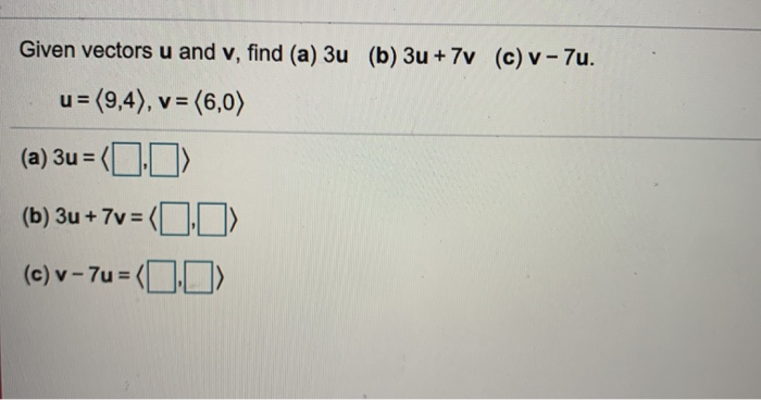 Solved Given vectors u and v, find (a) 3u (b) 3u + 7v (c) | Chegg.com
