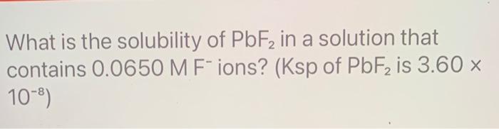 Solved What is the solubility of PbF2 in a solution that | Chegg.com