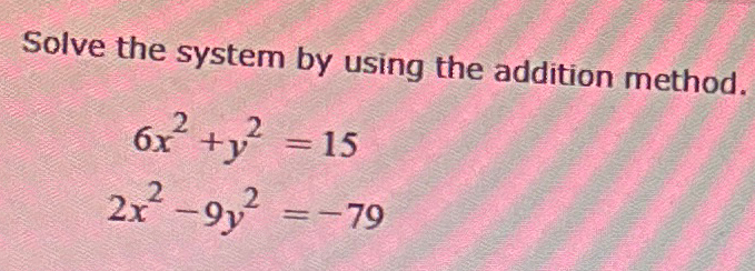 Solved Solve the system by using the addition | Chegg.com