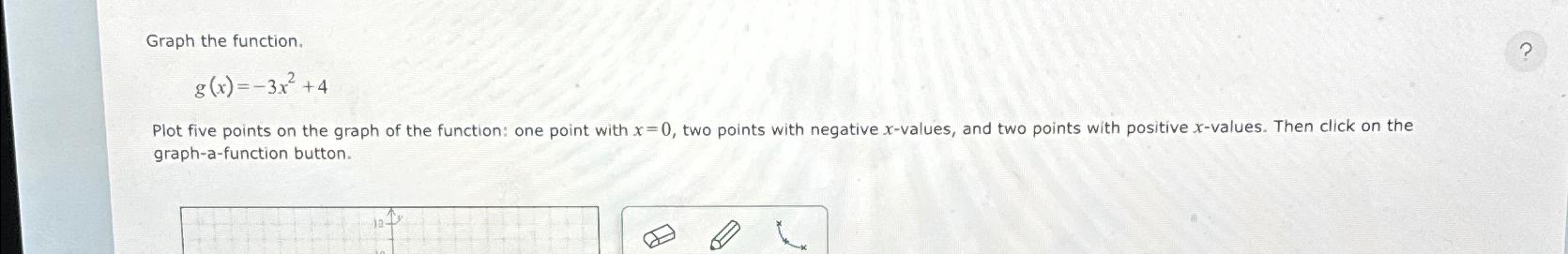 Solved Graph the function.g(x)=-3x2+4Plot five points on the | Chegg.com