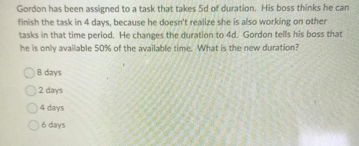 Solved Gordon has been assigned to a task that takes 5d of | Chegg.com