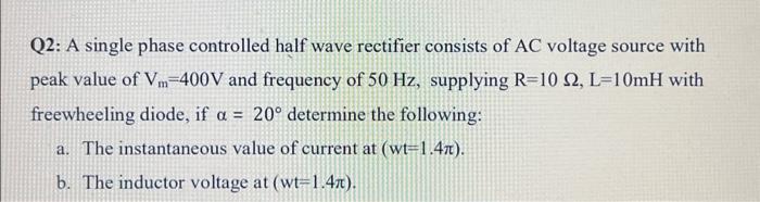 Solved Q2: A single phase controlled half wave rectifier | Chegg.com