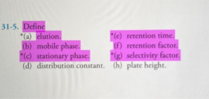 Solved 31-5. Define *(a) elution. (e) retention time. (b) | Chegg.com