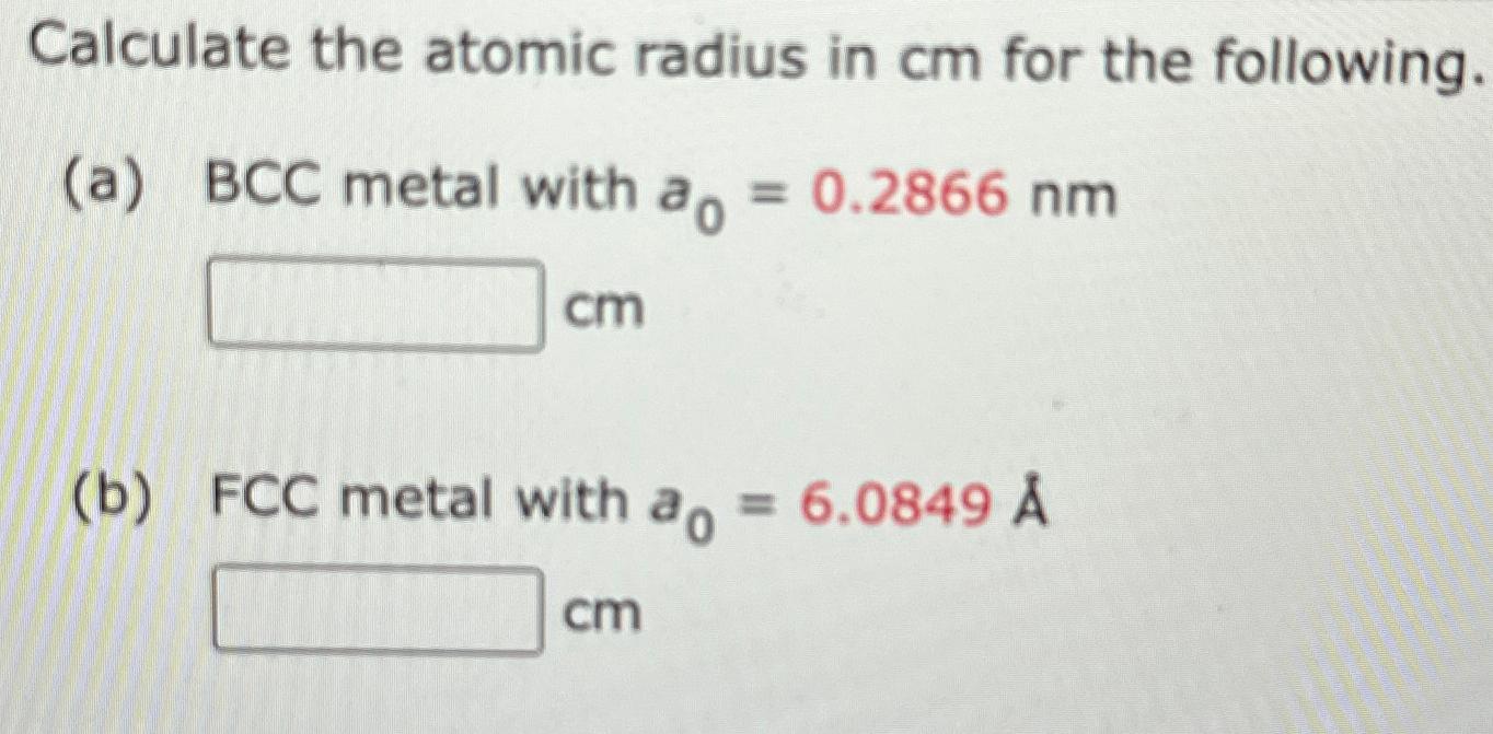 Solved Calculate the atomic radius in cm ﻿for the | Chegg.com